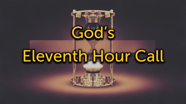 God’s Eleventh Hour Call - Logos Sermons