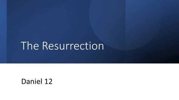 Daniel 12 - The Resurrection - Logos Sermons