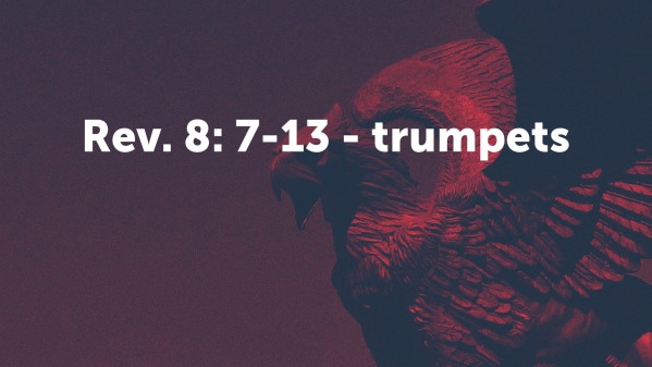 Rev. 8: 7-13 - trumpets - Logos Sermons
