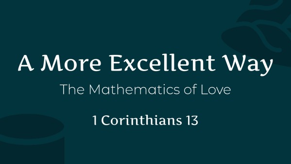 A More Excellent Way (1 Corinthians 13) - Logos Sermons