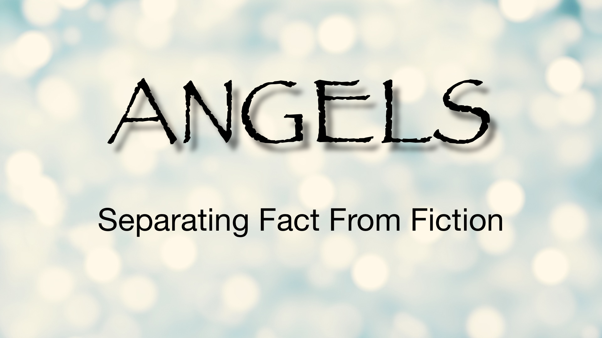 Angels 1: Separating fact from fiction - Logos Sermons