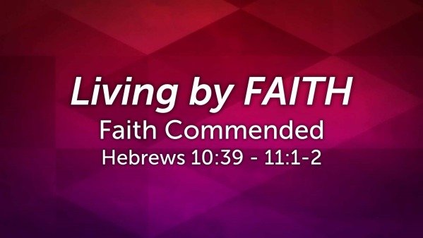Living by FAITH: Faith Commended - Logos Sermons