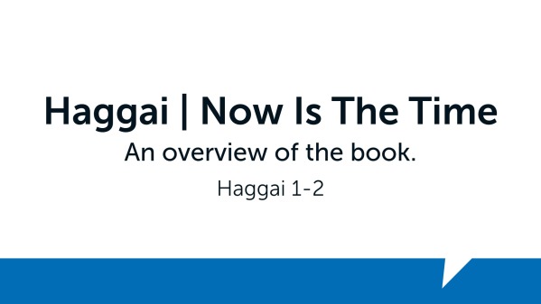 001 Haggai | Now Is the Time - Logos Sermons