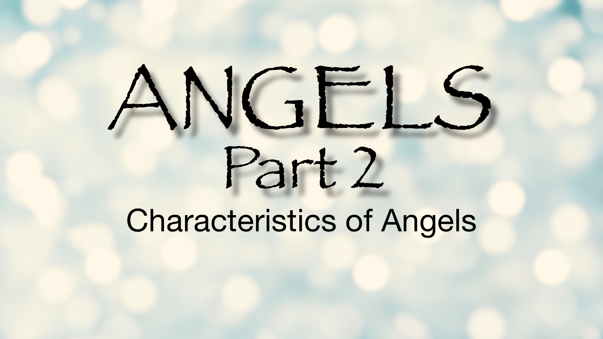 Angels 2: Characteristics of Angels - Logos Sermons