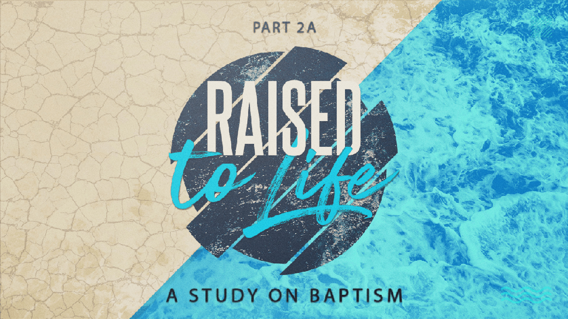 Raised to Life: A Study on Baptism - Part 2A - Logos Sermons