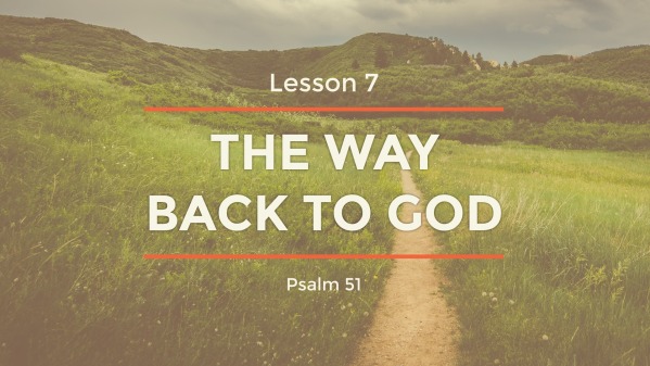 Sunday Feb 27 SS The Way Back To God series lesson 7 Psalm 51 - Logos ...
