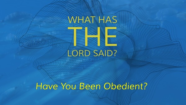What Has the Lord Said? Have You Been Obedient? - Logos Sermons
