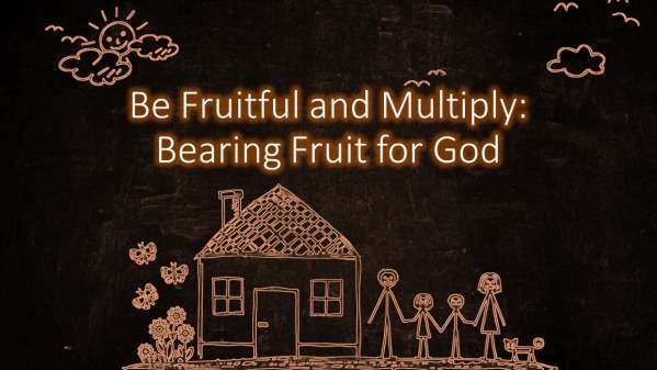Be Fruitful and Multiply: Bearing Fruit for God - Logos Sermons