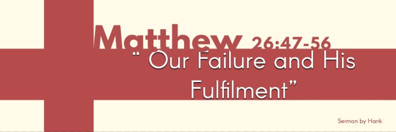 Matthew 26:47-56 | "Our Failure and His Fulfilment" - Logos Sermons