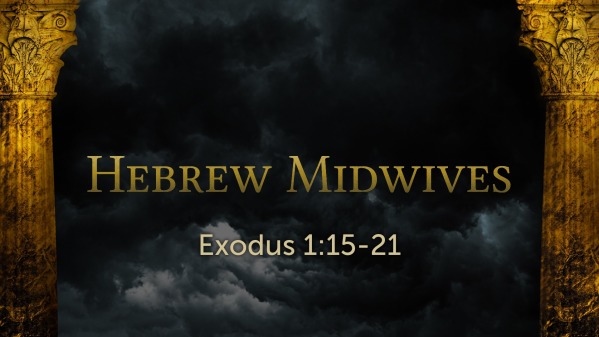 Exodus 1:15-21 Hebrew Midwives - Logos Sermons