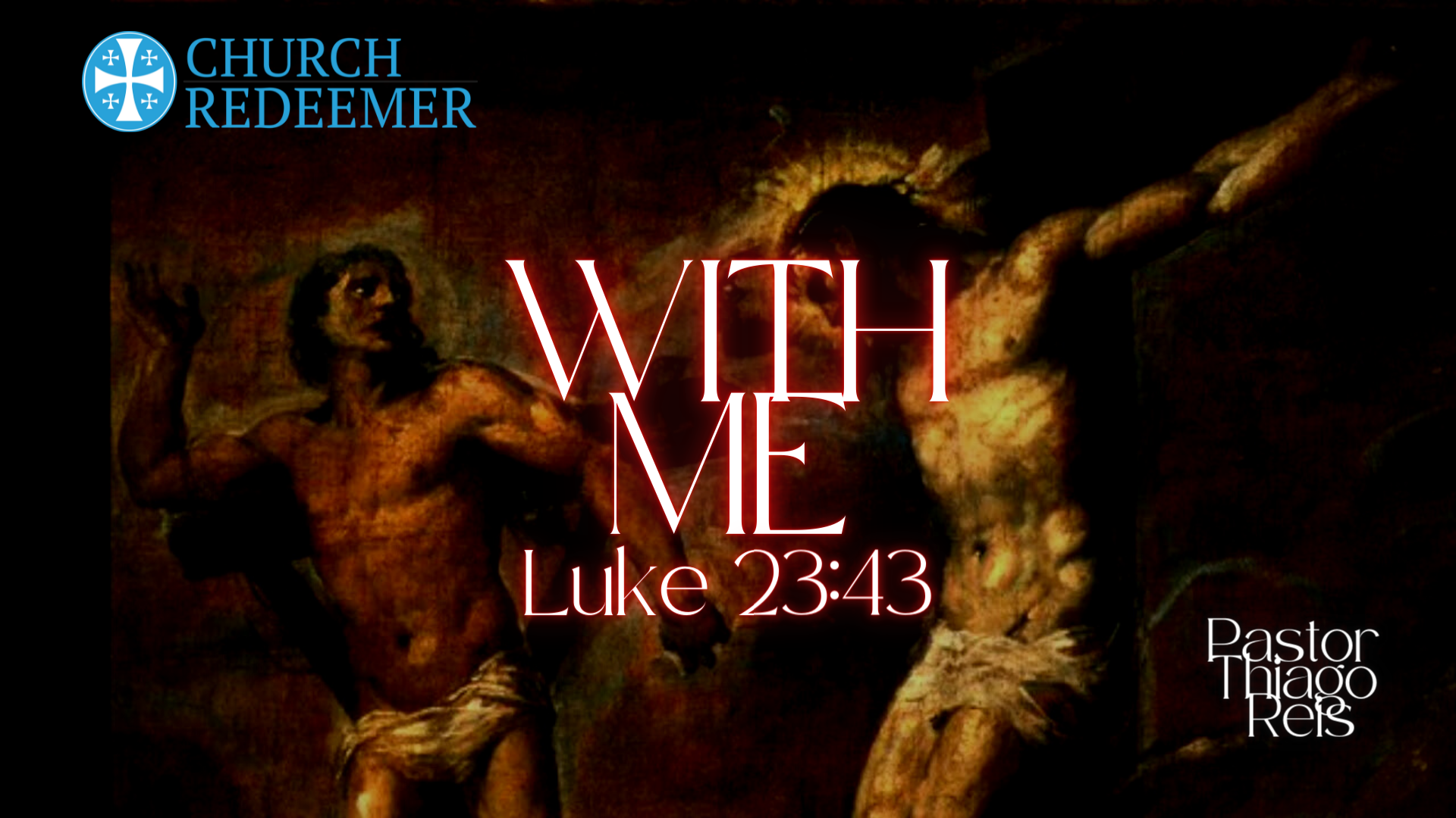 With Me Luke 23 43 Pastor Thiago Reis Faithlife Sermons with-me-luke-23-43-pastor-thiago-reis-faithlife-sermons