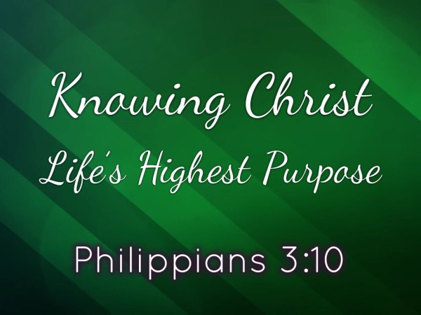 Knowing Christ; Life's Highest Purpose - Logos Sermons