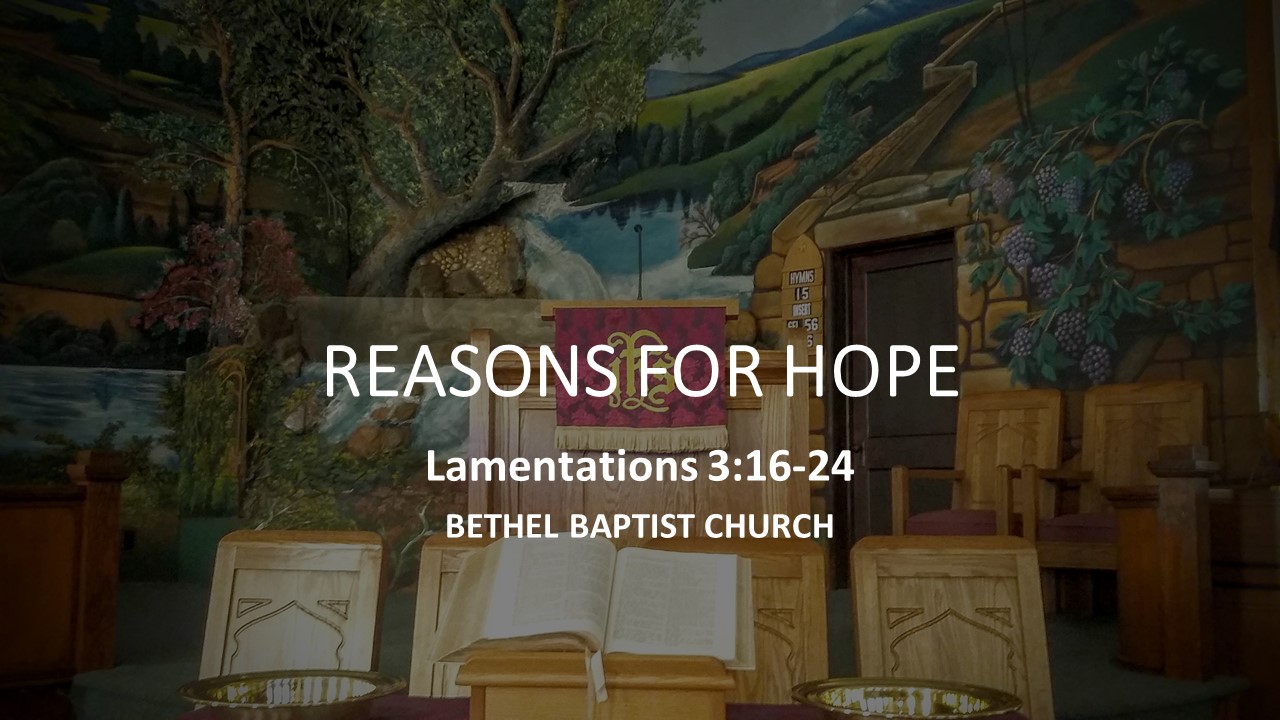 LAMENTATIONS 3:16-24 - Reasons For Hope - Logos Sermons