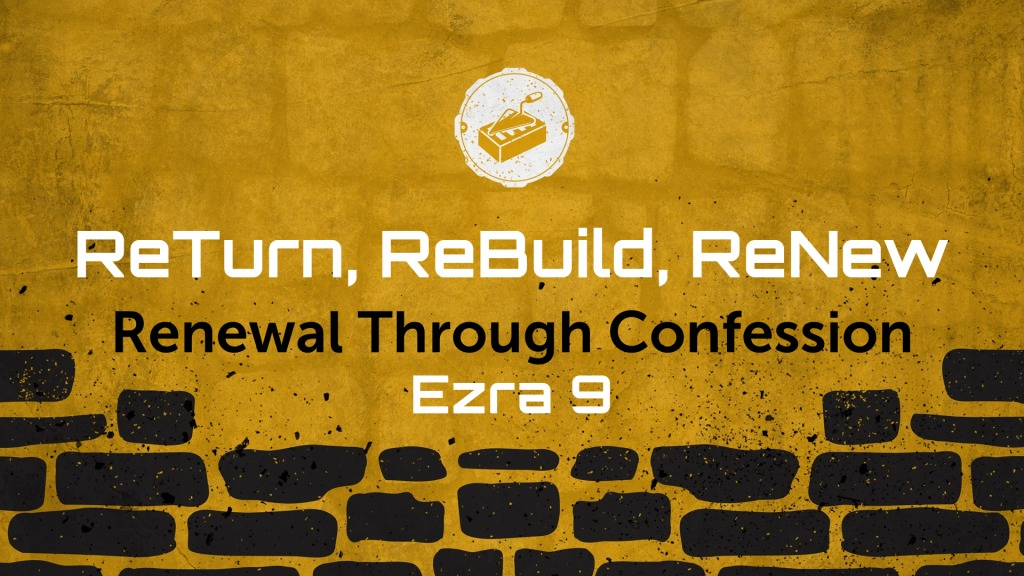 ReTurn, ReBuild, ReNew - Renewal Through Confession - Logos Sermons