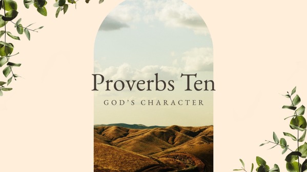 Proverbs Ten - God's Character - Logos Sermons