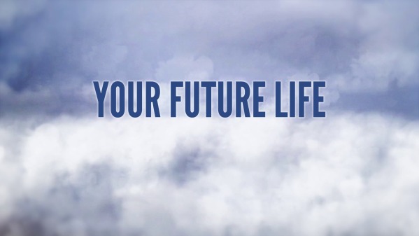 Your Future Life - Logos Sermons