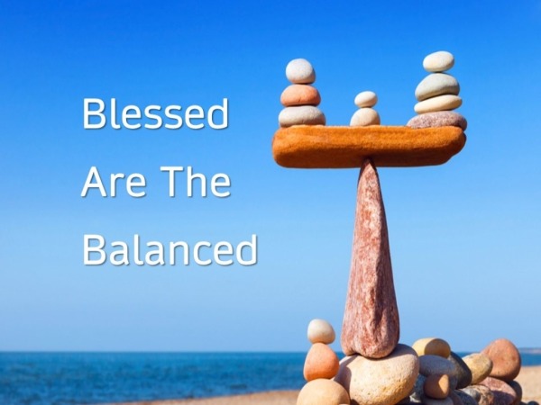 March 20 2022 Sermon Blessed Are The Balanced - Logos Sermons