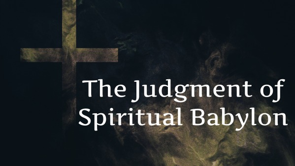 The Judgment of Spiritual Babylon - Logos Sermons