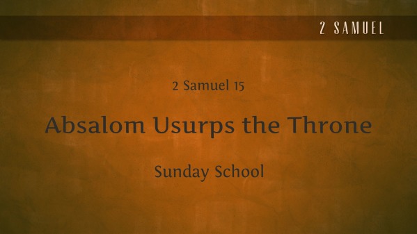 SS- Absalom Usurps the Throne - 2 Samuel 15 - Logos Sermons