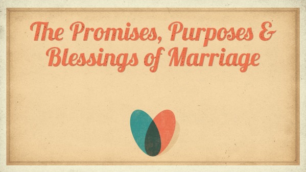 The Promises, Purposes & Blessings of Marriage - Logos Sermons
