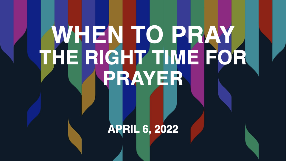 When to Pray -- The Right Time for Prayer - Logos Sermons