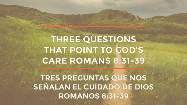 Three Questions That Point To God s Care Romans 8 31 39 Tres three-questions-that-point-to-god-s-care-romans-8-31-39-tres