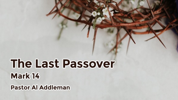 Resurrection Sunday 2022 - The Last Passover - Mark 14 - Logos Sermons