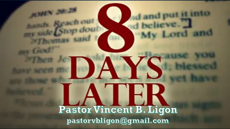 8 DAYS LATER - AFTER EASTER - PASTOR VINCENT B. LIGON - Logos Sermons
