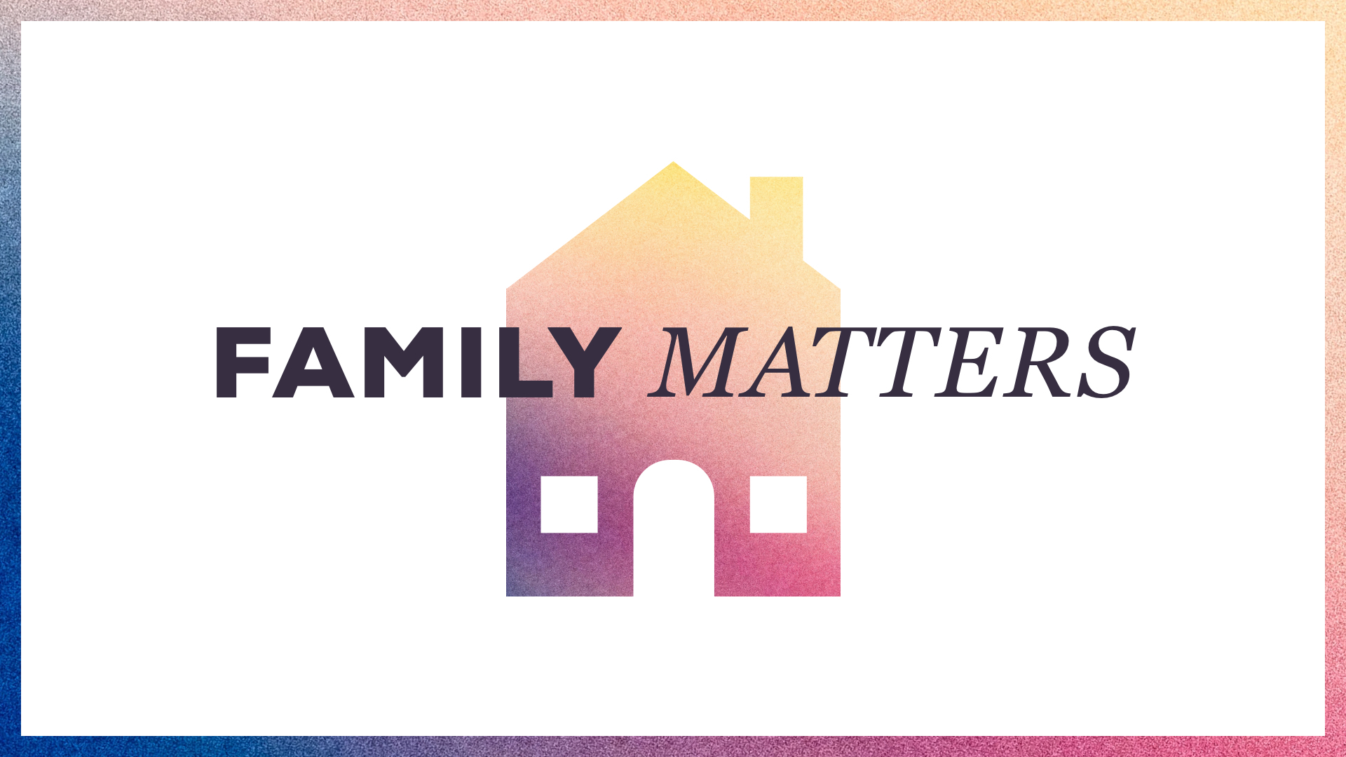 Family Matters - Logos Sermons