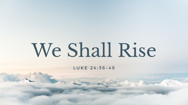 We Shall Rise - Logos Sermons