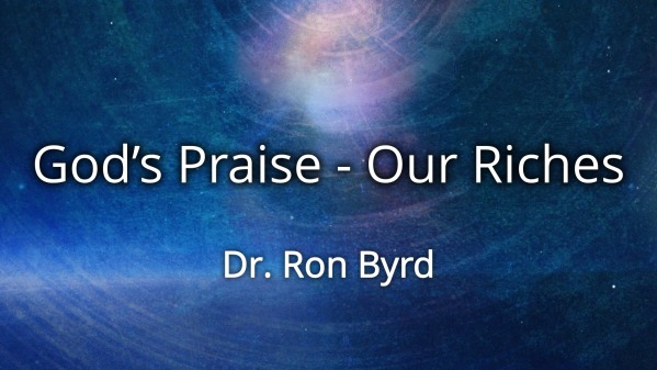 God's Praise - Our Riches - Logos Sermons