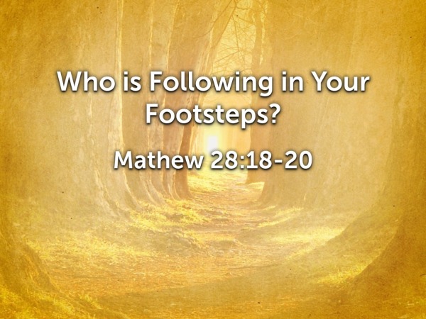 Who is Following in Your Footsteps? - Logos Sermons