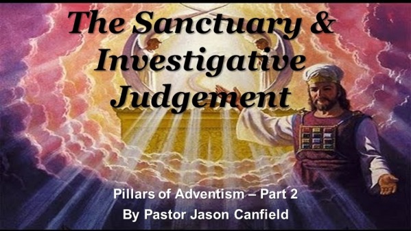 2022-05-14 Pillars of Adventism, Part 2: The Sanctuary & Investigative ...