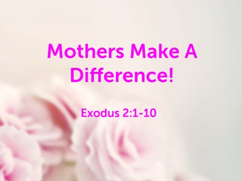 Mothers Make A Difference - Logos Sermons