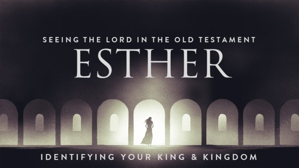 05222022 Seeing the Lord in the Old Testament: Esther: Identifying Your ...
