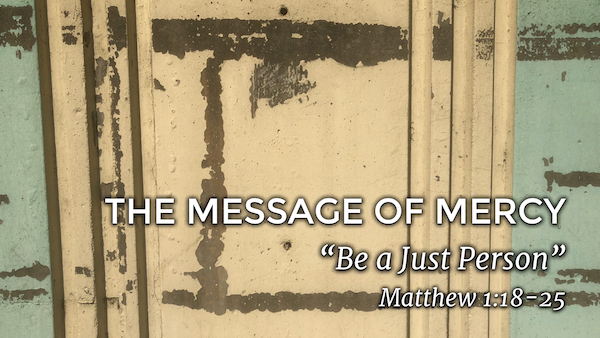 May 29-The Message of Mercy/Matthew 1:18-25 - Logos Sermons
