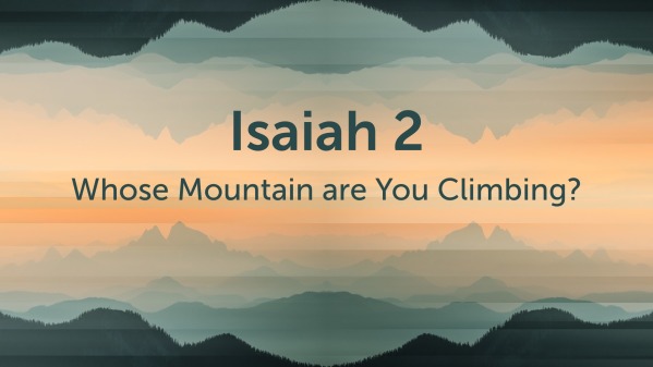 Isaiah 2, "Whose Mountain are You Climbing" - Logos Sermons