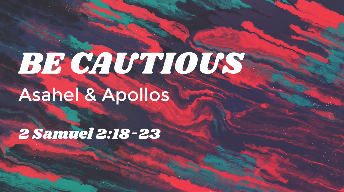 927 - Be Cautious - Asahel & Apollos - Logos Sermons