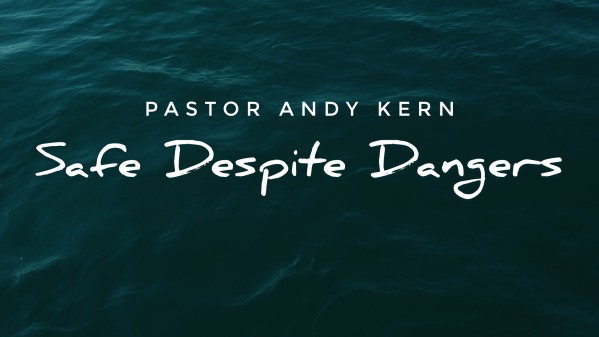 Safe Despite Dangers - Faithlife Sermons Safe Despite Dangers - Faithlife Sermons