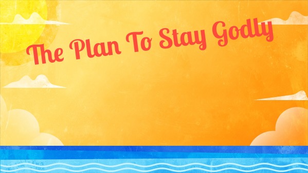 The Plan To Stay Godly - Logos Sermons