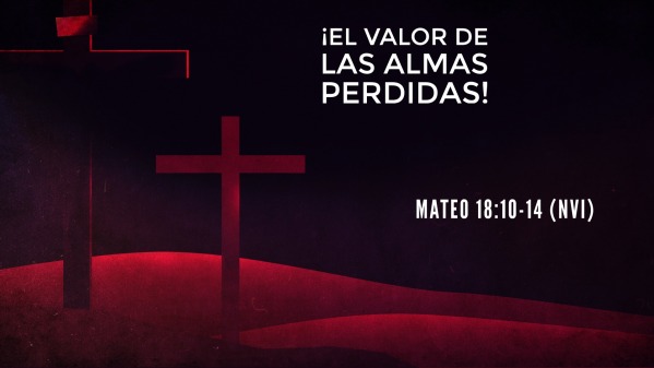 ¡El Valor de las Almas Perdidas! Mateo 18.10-14 - Logos Sermons