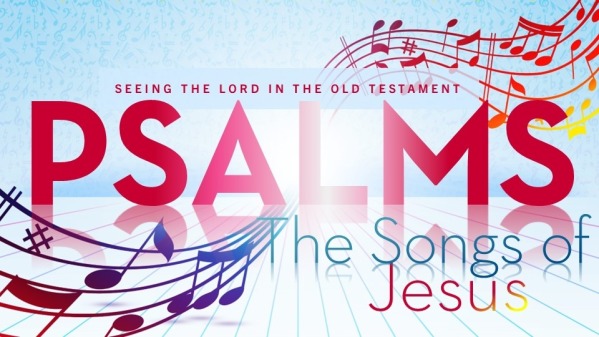 06122022 Seeing the Lord in the Old Testament: Psalms: The Songs of ...