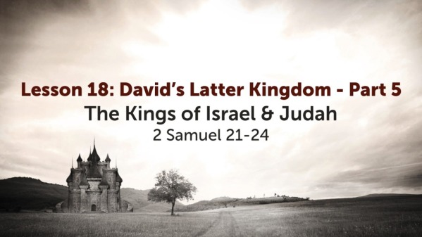 Lesson 18: David's Latter Kingdom - Part 5 - Logos Sermons