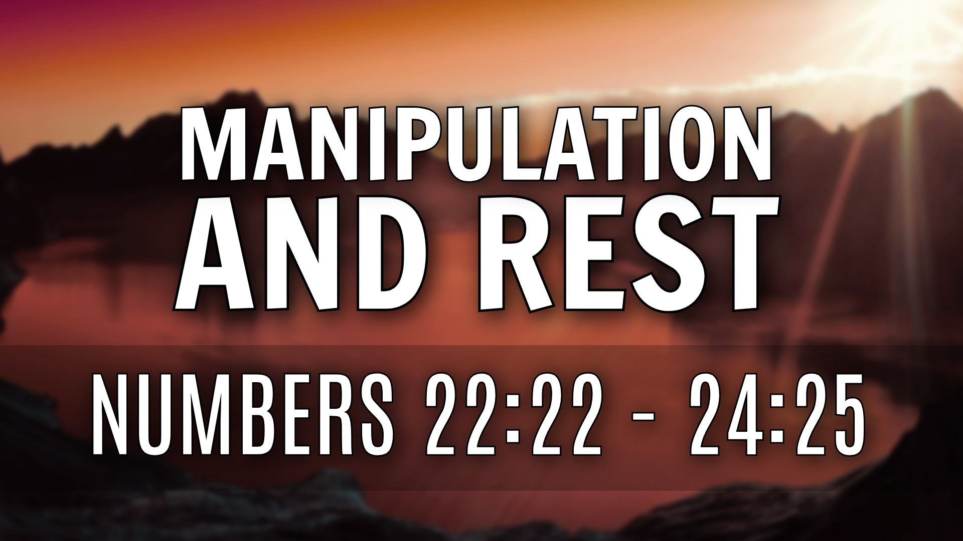 2022-06-19 - Manipulation and Rest - Numbers 22:22 - 24:25 - Logos Sermons