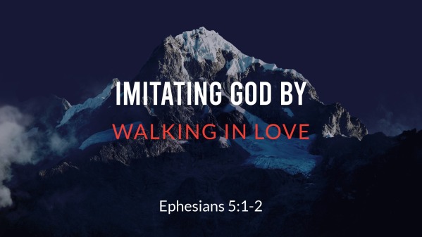 Imitating God by Walikng in Love - Logos Sermons