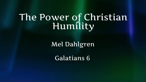 The Power of Christian Humility – Galatians 6:1-18 - Logos Sermons