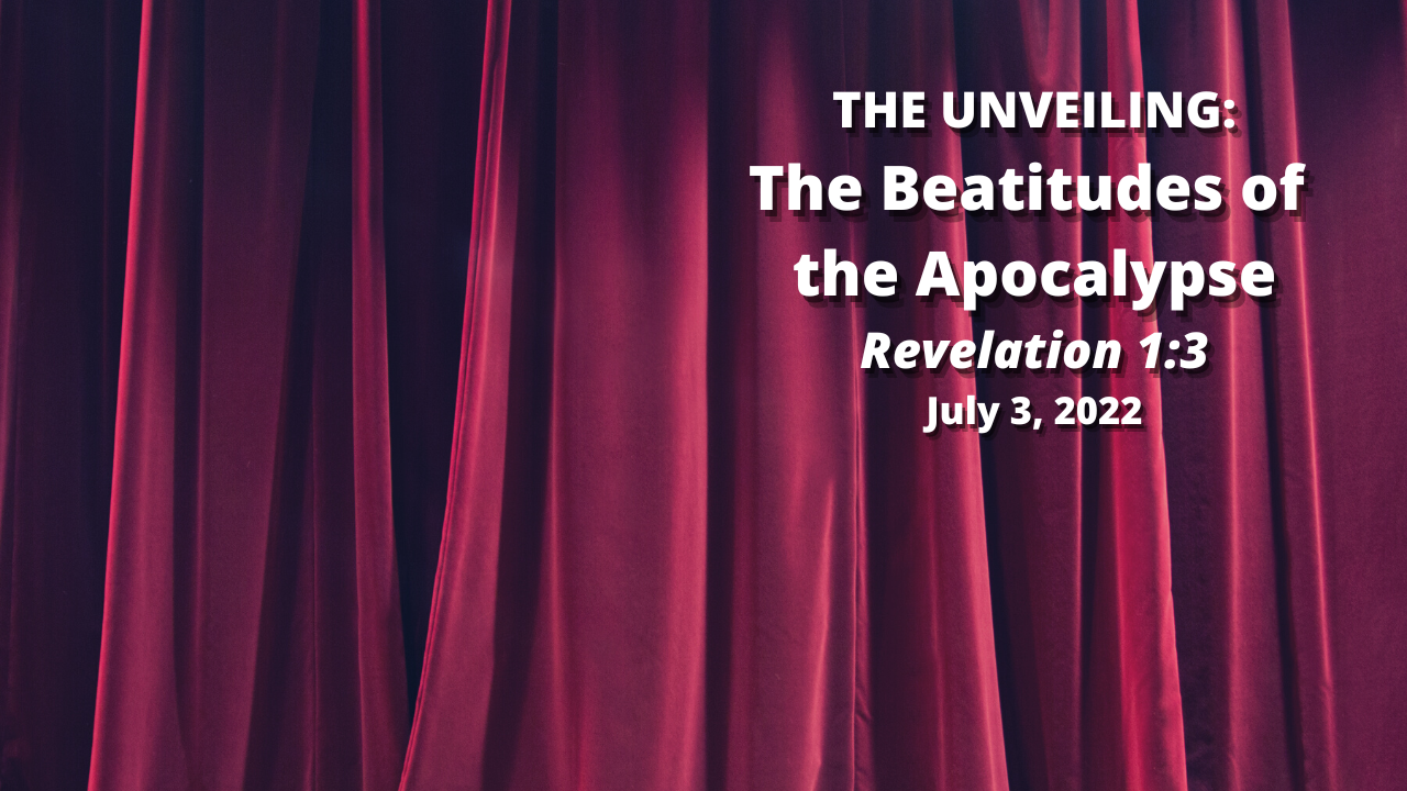 THE UNVEILING: 5) The Beatitudes of the Unveiling - Revelation 1:3 ... THE UNVEILING: 5) The Beatitudes of the Unveiling - Revelation 1:3 ...