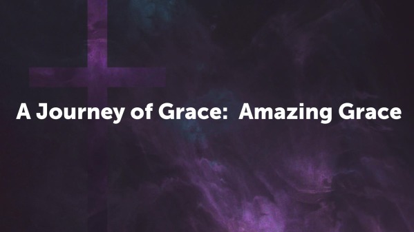 A Journey of Grace: Amazing Grace - Logos Sermons