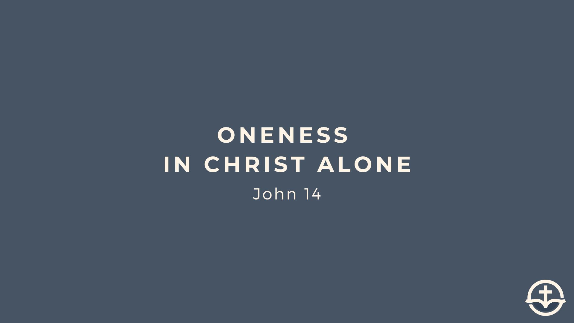 "Oneness in Christ Alone" | John 14 - Logos Sermons