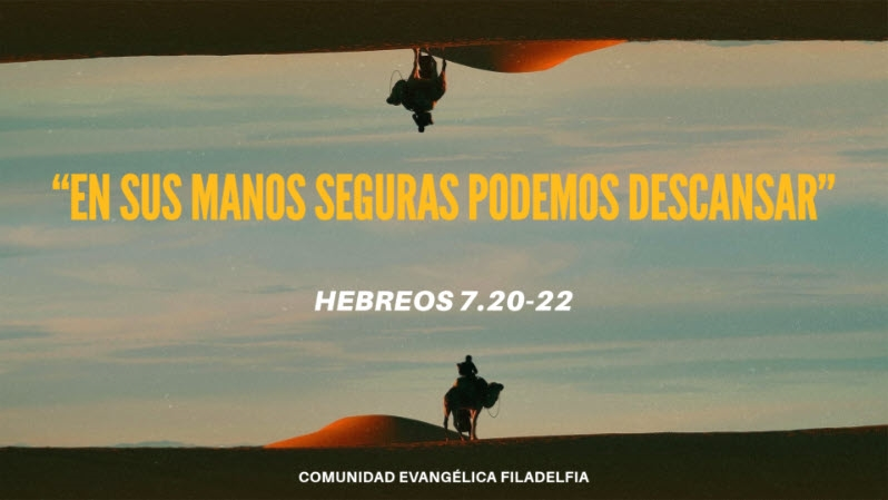 Hebreos 7.20-22 - "En sus manos seguras podemos descansar" - Serie ...